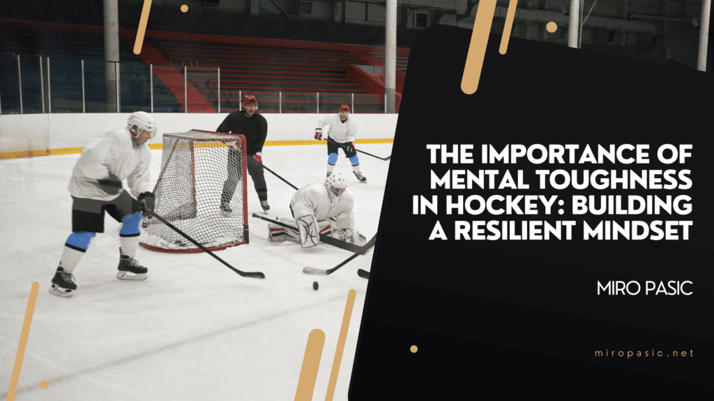 The Importance Of Mental Toughness In Hockey: Building A Resilient ...