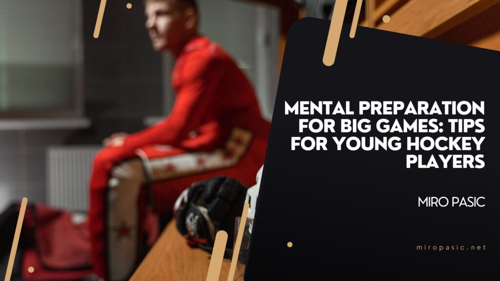 Mental Preparation For Big Games: Tips For Young Hockey Players - Miro ...