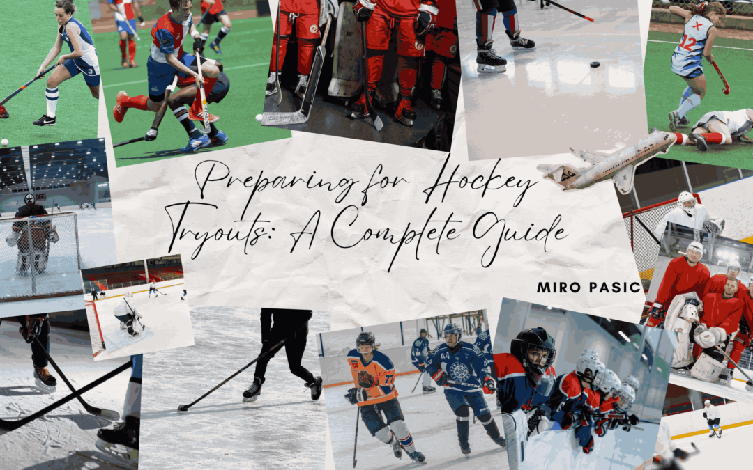 Preparing For Hockey Tryouts: A Complete Guide - Miro Pasic | Sports